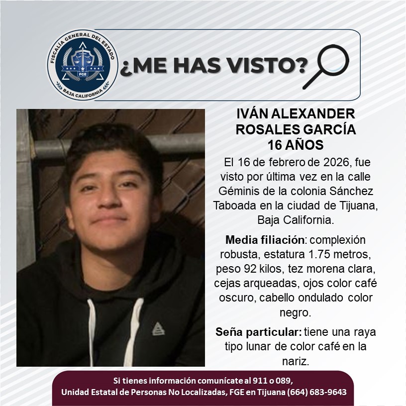 PESQUISA DE IVÁN ALEXANDER ROSALES GARCÍA DE 16 AÑOS - Tijuana Última Hora